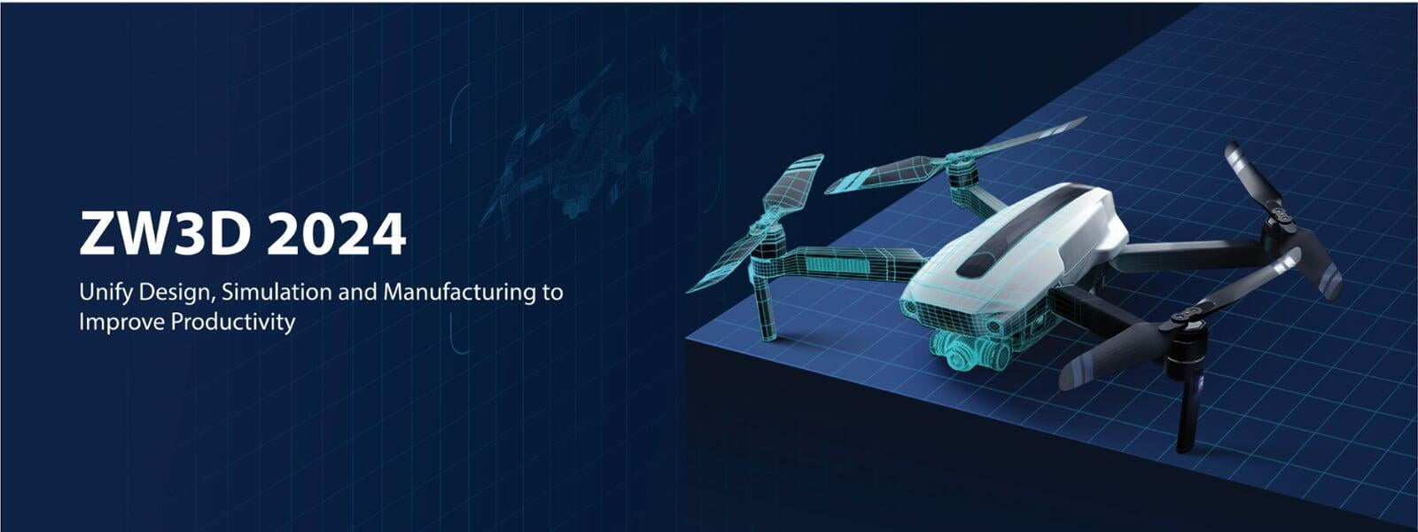 ZW3D 2024: Unify Design, Simulation and Manufacturing to Improve Productivity